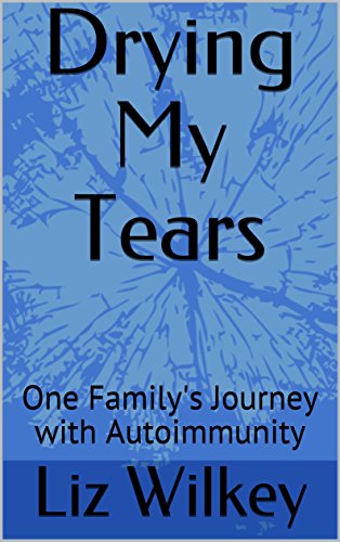 Drying My Tears: One Family's Journey with Autoimmunity - Kindle ...