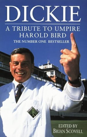 Dickie: Tribute to Umpire Harold Bird: Brian Scovell: 9780552145527 ...