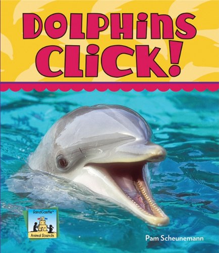 Dolphins Click! (Animal Sounds): Scheunemann, Pam: 9781616135706 ...