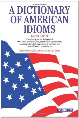 A Dictionary of American Idioms: Adam Makkai, M. T. Boatner, J. E ...