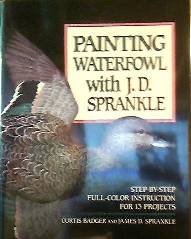 Painting Waterfowl With J.D. Sprankle: Badger, Curtis J., Sprankle ...