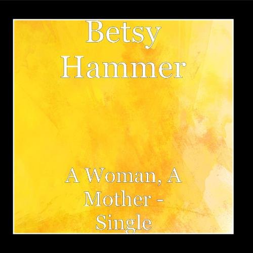 Amazon.com: A Woman, A Mother (feat. Betsy Hammer) - Single: CDs & Vinyl