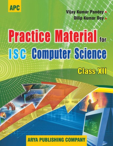 Practice Material for ISC Computer Science Class- XII : V.K. Pandey, D ...