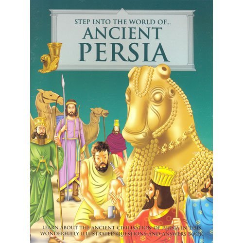STEP INTO THE WORLD OF: ANCIENT PERSIA: Unstated,: 9780755459490 ...