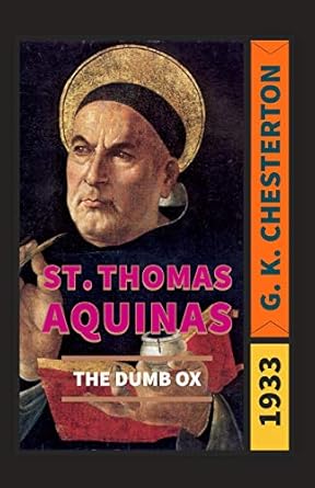 St. Thomas Aquinas: The Dumb Ox: Amazon.co.uk: Chesterton, G.K ...