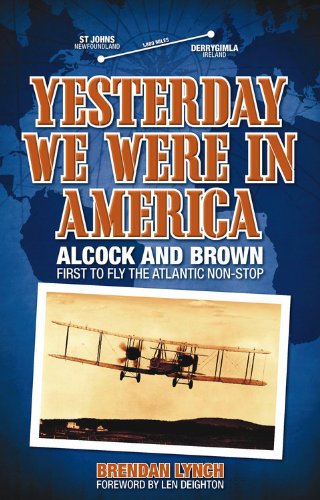 Yesterday We Were in America: Alcock and Brown - First to Fly the ...