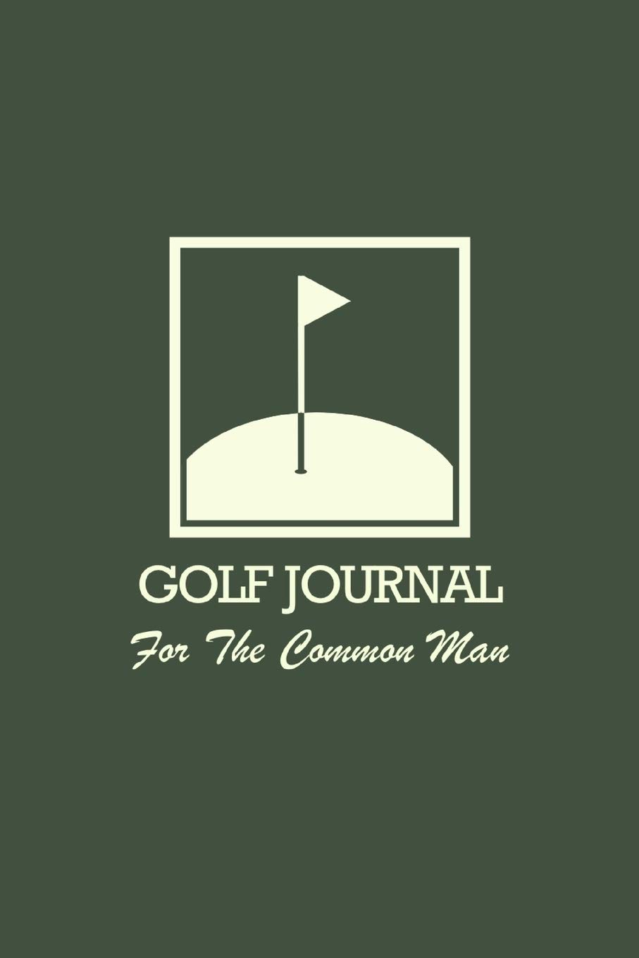 Amazon.com: Golf Journal For the Common Man: Golf Practice Notebook ...
