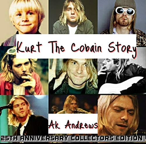 Kurt The Cobain Story: 25th Anniversary Edition eBook : Andrews, AK ...