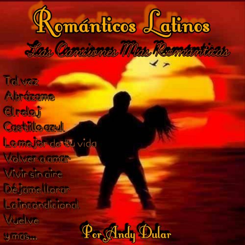 Románticos Latinos: Las Canciones Más Románticas by Andy Dular on ...