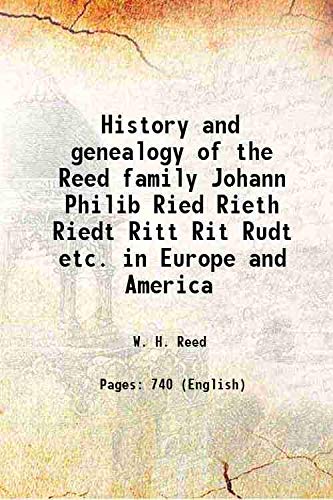 History and genealogy of the Reed family Johann Philib Ried Rieth Riedt ...