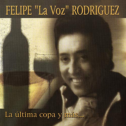 Amazon MusicでFelipe "La Voz" RodríguezのLa Última Copa y Másを再生する