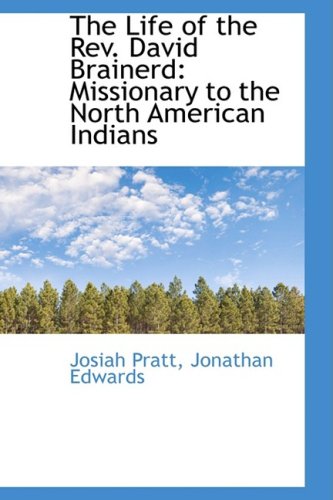 The Life of the REV. David Brainerd: Missionary to the North American ...