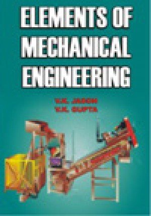 Elements of Mechanical Engineering: Jadon V.K. & Gupta V.K ...
