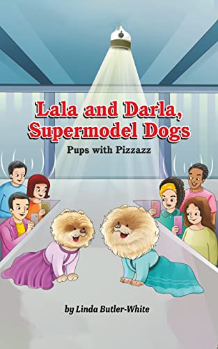 Lala and Darla, Supermodel Dogs: Pups with Pizzazz - Kindle edition by ...