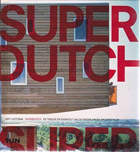 Superdutch: de tweede moderniteit van de Nederlandse architectuur ...