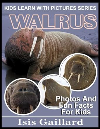 Walrus: Photos and Fun Facts for Kids (Kids Learn With Pictures ...