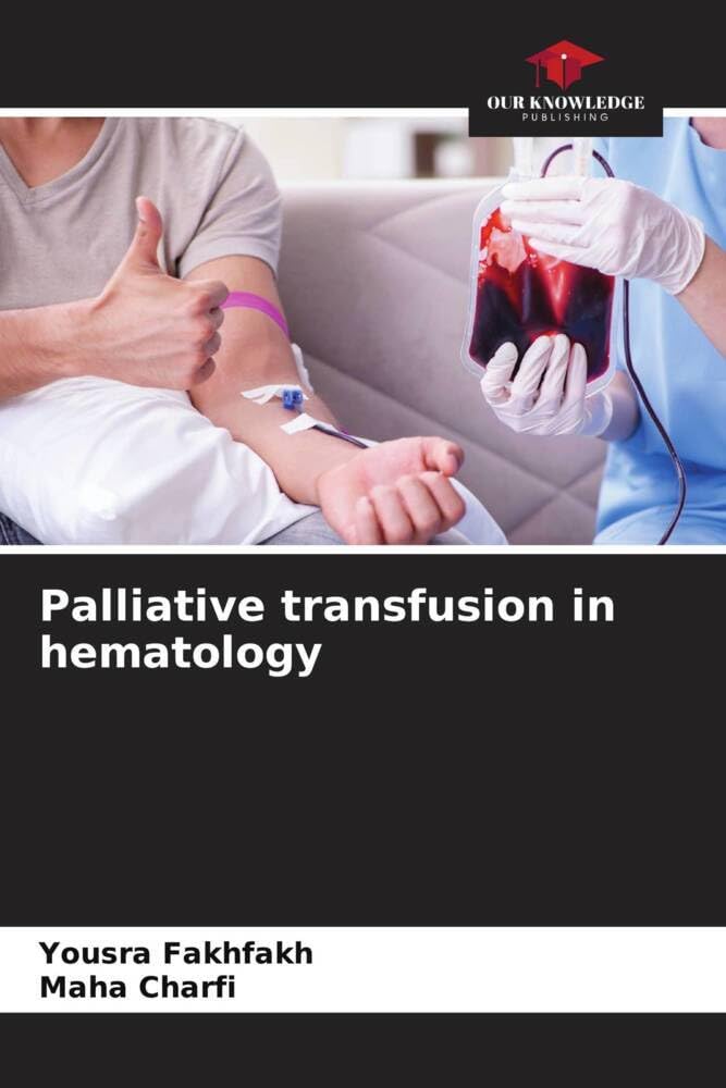 Palliative transfusion in hematology: Fakhfakh, Yousra, Charfi, Maha ...
