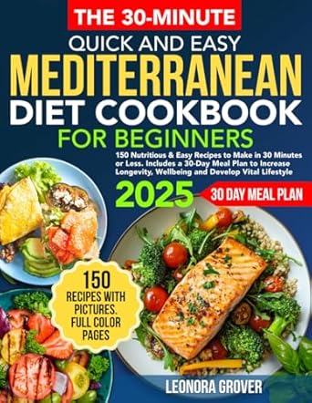 Simple & Quick Mediterranean Diet Cookbook for Beginners: 150 ...