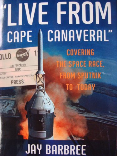 Live from Cape Canaveral": Covering the Space Race, from Sputnik to ...