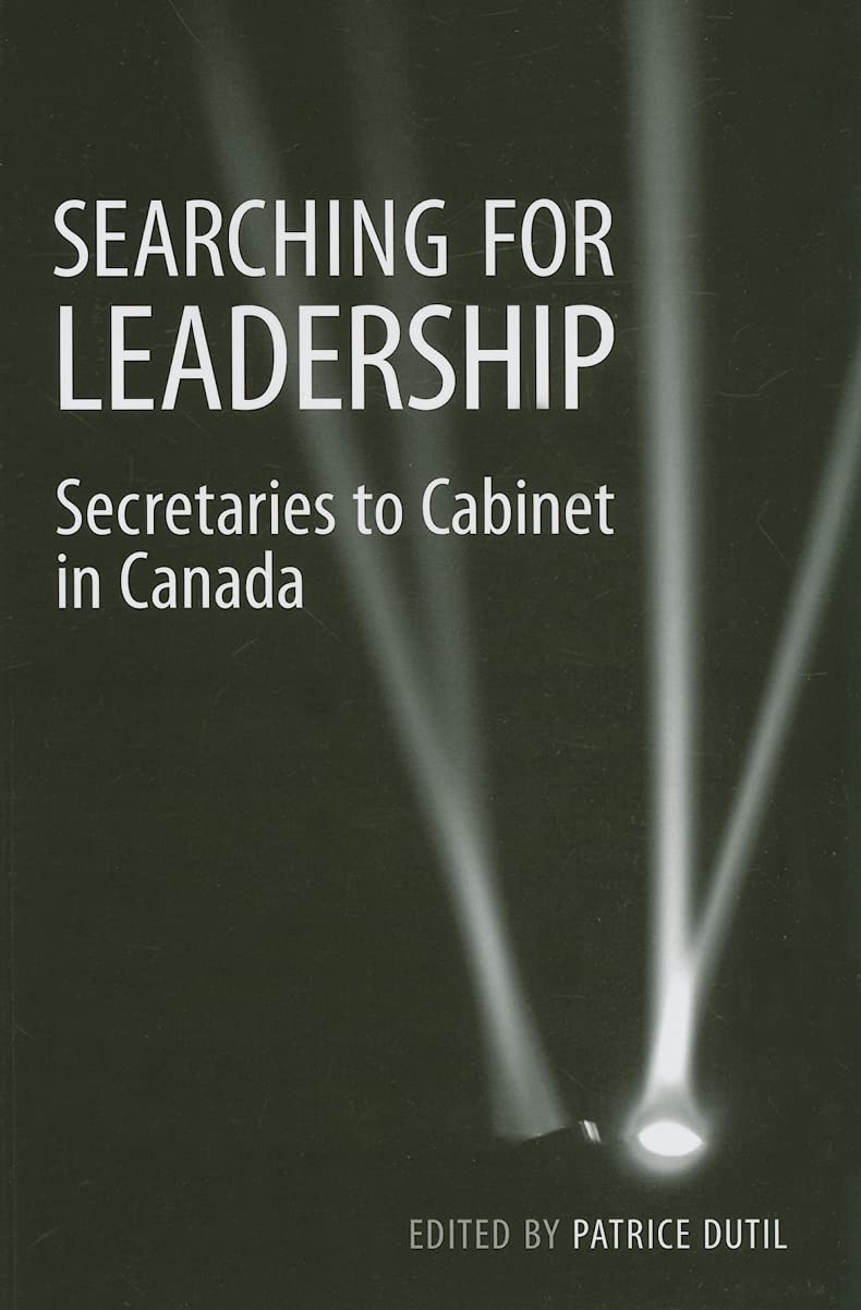 Searching for Leadership: Secretaries to Cabinet in Canada (Institute ...