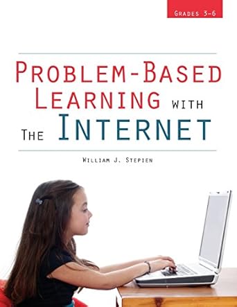 Problem-Based Learning With the Internet Grades 3-6: Stepien, William J ...