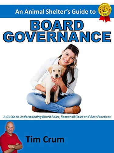 An Animal Shelter's Guide to Board Governance: Tim Crum: 9780986169007 ...