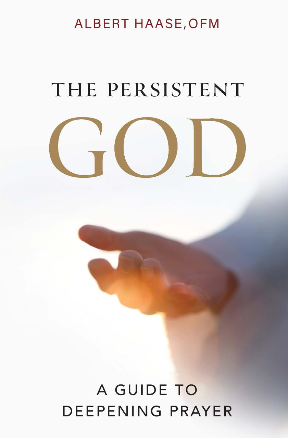 The Persistent God: A Guide to Deepening Prayer: Haase, OFM, Albert ...