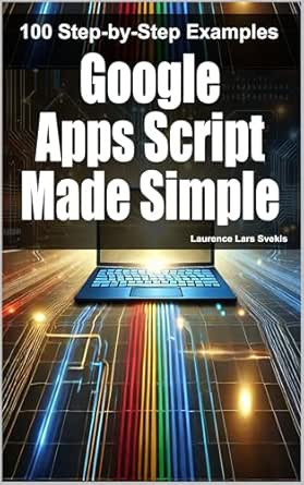 Amazon.com: Google Apps Script Made Simple: 100 Step-by-Step Examples ...