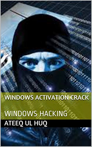 WINDOWS ACTIVATION CRACK: WINDOWS HACKING eBook : Ul Huq, Ateeq: Amazon ...