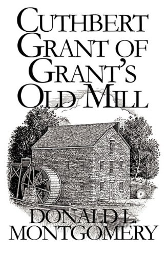 Cuthbert Grant of Grant's Old Mill: Amazon.co.uk: Montgomery, Donald L ...