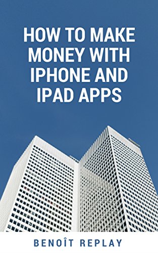 How to MAKE MONEY with IPHONE and IPAD APPS eBook : Replay, Benoît ...