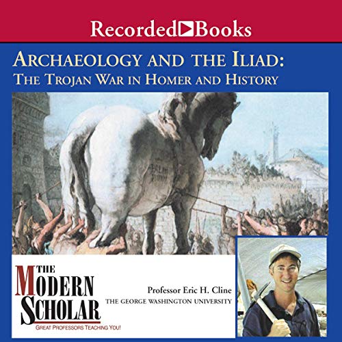 Archaeology and the Iliad: The Trojan War in Homer and History (Audio ...
