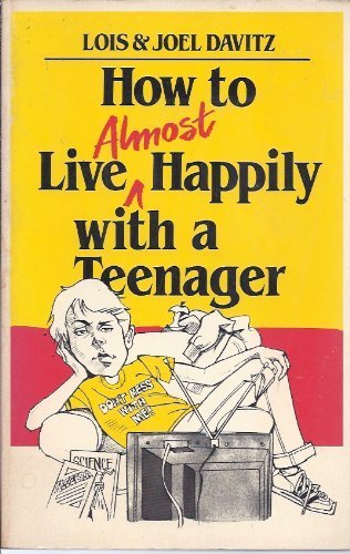 How to Live (Almost Happily With a Teenager): Davitz, Lois Leiderman ...
