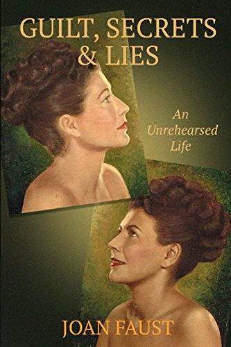 Guilt, Secrets & Lies: An Unrehearsed Life: Faust, Joan: 9780692151723 ...