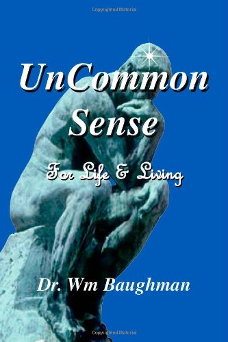 UnCommon Sense for Life and Living: Baughman, Dr. Wm: 9781553697091 ...