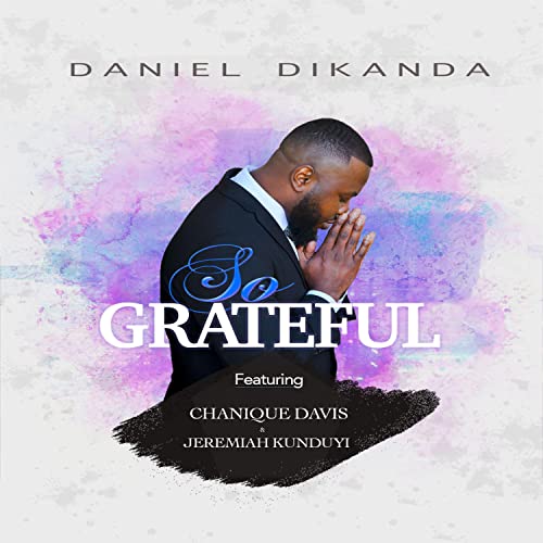 Écouter So Grateful par Daniel Dikanda feat. Chanique Davis & Jeremiah ...