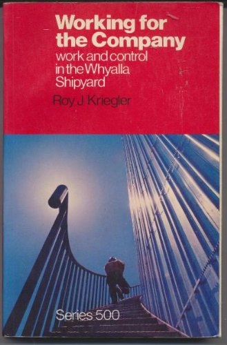 Working for the company: Work and control in the Whyalla shipyard ...