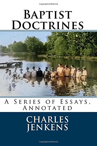 Baptist Doctrines: A Series of Essays, Annotated: Jenkens Rev., Charles ...