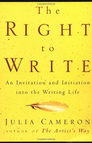 The Right to Write: An Invitation and Initiation into the Writing Life ...
