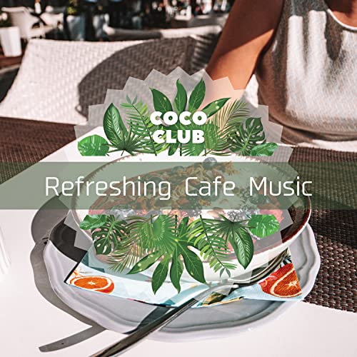 Play Refreshing Cafe Music by Coco Club on Amazon Music