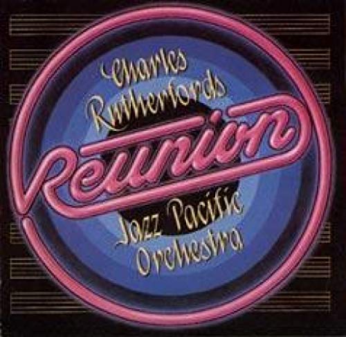 Charles Rutherford, Jazz Pacific Orchestra - Reunion: Charles ...