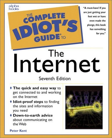 The Complete Idiot's Guide to the Internet (7th Edition): Kent, Peter ...