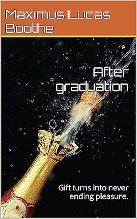 After graduation: Gift turns into never ending pleasure. eBook : Boothe ...