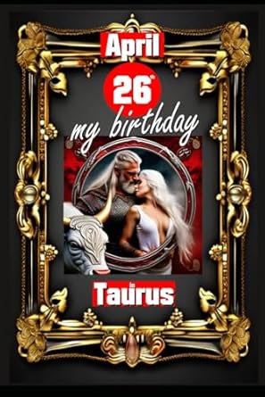 April 26th, my birthday: Born under the sign of Taurus, exploring my ...