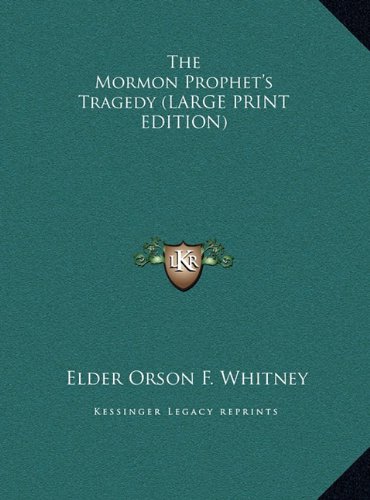 The Mormon Prophet's Tragedy (LARGE PRINT EDITION): Whitney, Elder ...