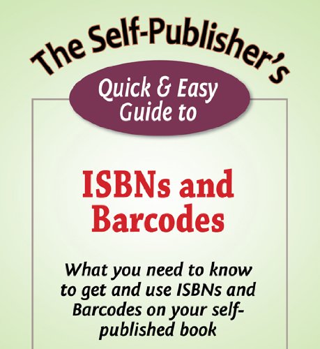 The Self-Publisher's Quick & Easy Guide to ISBNs and Barcodes (The Self ...