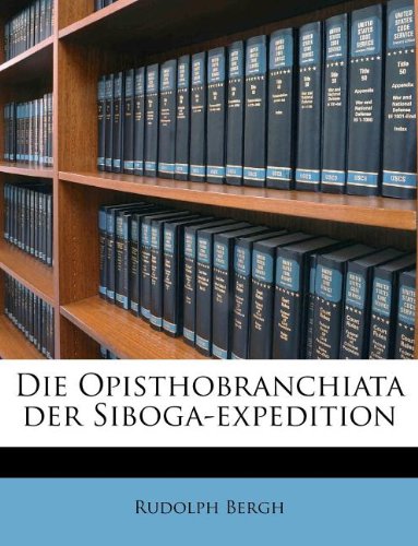Die Opisthobranchiata der Siboga-expedition (German Edition): Bergh ...