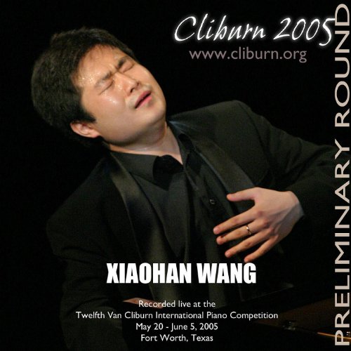 Amazon.com: 2005 Van Cliburn International Piano Competition Preliminary Round : Xiaohan Wang ...
