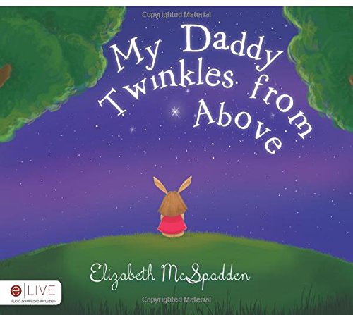 My Daddy Twinkles from Above: Elizabeth McSpadden: 9781625101099 ...