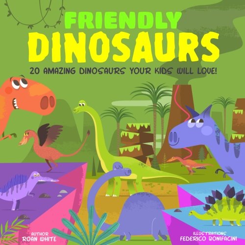 Friendly Dinosaurs: 20 Amazing Dinosaurs Your Kids Will Love!: White ...